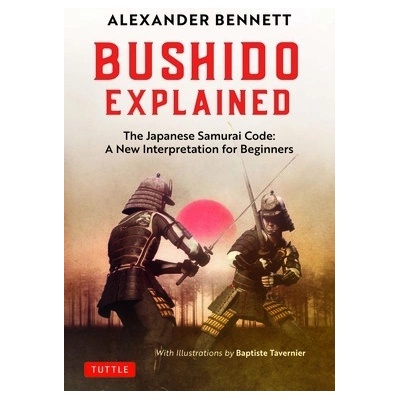 Bushido Explained The Japanese Samurai Code A New Interpretation for ...