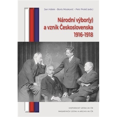 Národní výbory a vznik Československa 1916-1918 - Jan Hálek od 500 Kč ...
