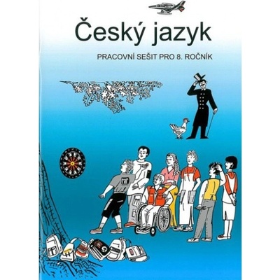 Český jazyk pro 8 ročník pracovní sešit - Vladimíra Bičíková Zdeněk Topil František Šafránek od ...