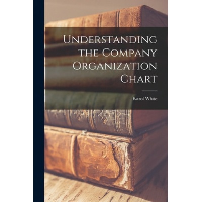 Understanding the Company Organization Chart od 19,17 € - Heureka.sk