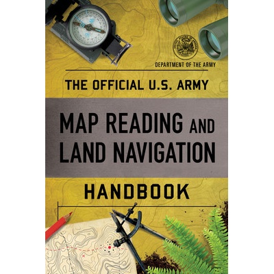 The Official U.S. Army Map Reading and Land Navigation Handbook ...