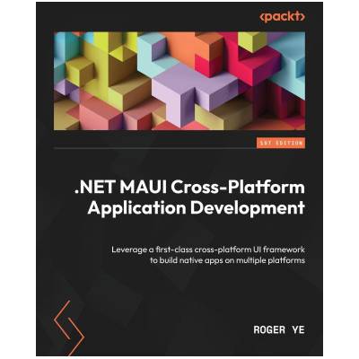 NET MAUI Cross-Platform Application Development: Leverage a first-class ...