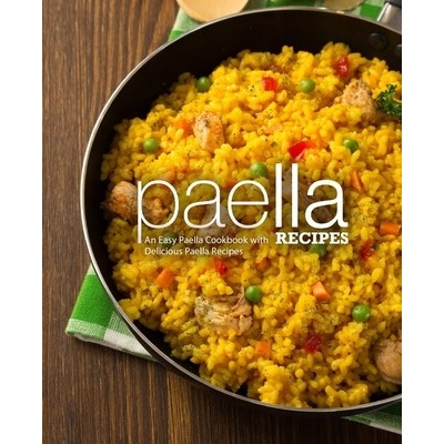 Paella Recipes: An Easy Paella Cookbook with Delicious Paella Recipes ...
