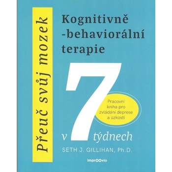 Gillihan Seth J.: Přeuč svůj mozek v 7 týdnech - Pracovní kniha ... od ...