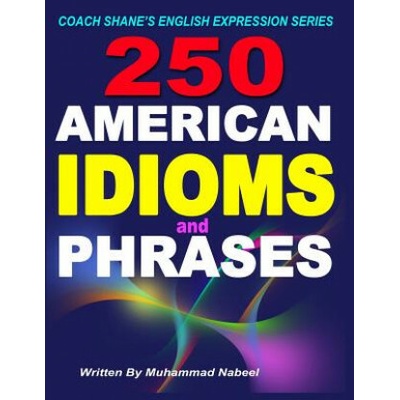 250 American Idioms and Phrases: 451 To 700 English Idiomatic ...