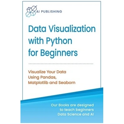Data Visualization with Python for Beginners: Visualize Your Data using Pandas, Matplotlib and ...