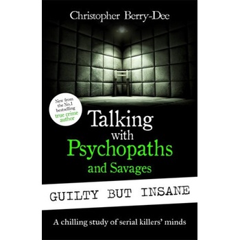 Talking with Psychopaths and Savages: Guilty but Insane - Christopher ...