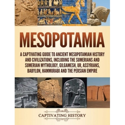 Mesopotamia: A Captivating Guide to Ancient Mesopotamian History and ...