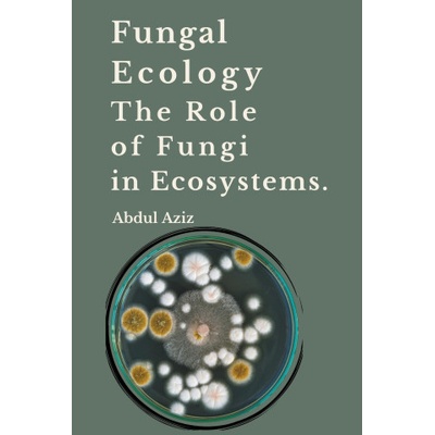 Fungal Ecology and The Role of Fungi in Ecosystems. - Heureka.sk