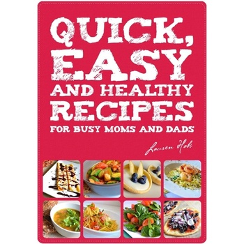 Hobs Lauren - Quick, Easy and Healthy Recipes for busy Moms and Dads ...