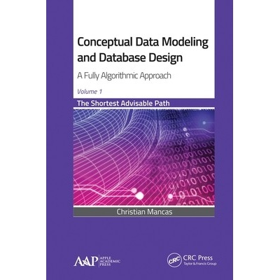 Conceptual Data Modeling and Database Design: A Fully Algorithmic Approach, Volume 1: The ...