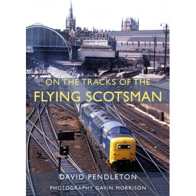 On The Tracks Of The Flying Scotsman - David Pendleton od 743 Kč ...