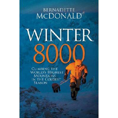 Winter 8000: Climbing the Worlds Highest Mountains in the Coldest ...