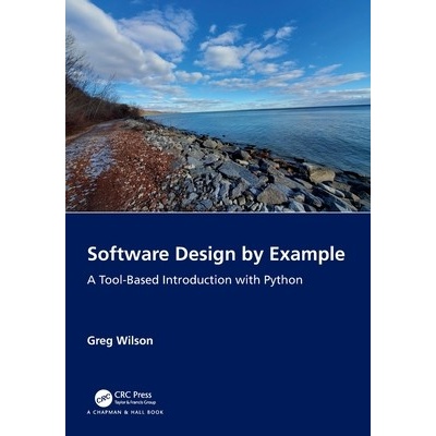 Software Design by Example A Tool-Based Introduction with Python Wilson Greg od 1 406 Kč ...