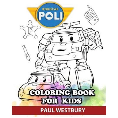 Robocar Poli Coloring Book for Kids: Coloring All Your Favorite Robocar ...