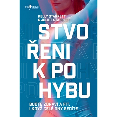 Stvořeni k pohybu - Juliet Starrett, Kelly Starrett od 326 Kč - Heureka.cz