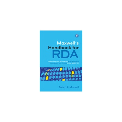 Maxwell's Handbook for RDA - Explaining and illustrating RDA: Resource ...