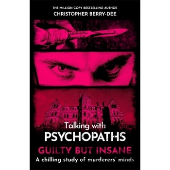Talking with Psychopaths and Savages: Guilty but Insane - Christopher ...