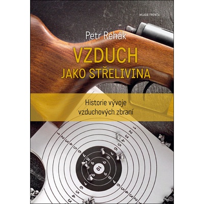 Vzduch jako střelivina - Historie vývoje vzduchových zbraní - Rehák ...