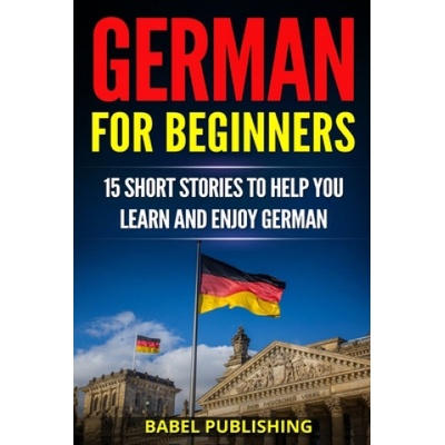 German for Beginners: 15 Short Stories to Help you Learn and Enjoy ...