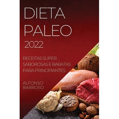 Dieta Paleo 2022: Receitas Super Saborosas E Baratas Para Principiantes ...