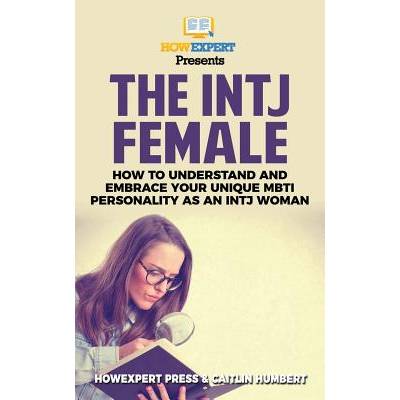 The INTJ Female: How to Understand and Embrace Your Unique MBTI ...