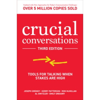 Crucial Conversations: Tools for Talking When Stakes are High, Third ...