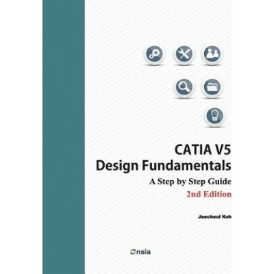 CATIA V5 Design Fundamentals - 2nd Edition: A Step by Step Guide - Heureka.sk
