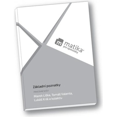 Matika pro spolužáky: Základní poznatky - Pracovní sešit - Liška Marek ...