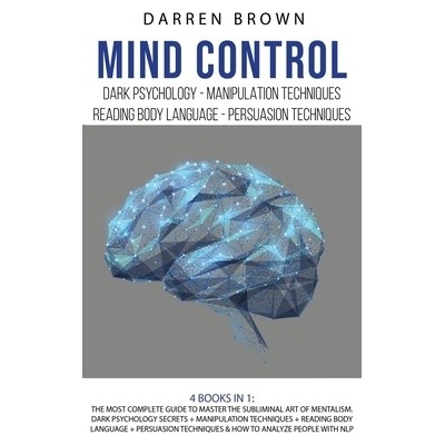Mind Control: The Most Complete Guide to Master the Subliminal Art of ...