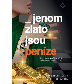 Jenom zlato jsou peníze - Skutečný příběh neskutečně velkého podvodu u ...
