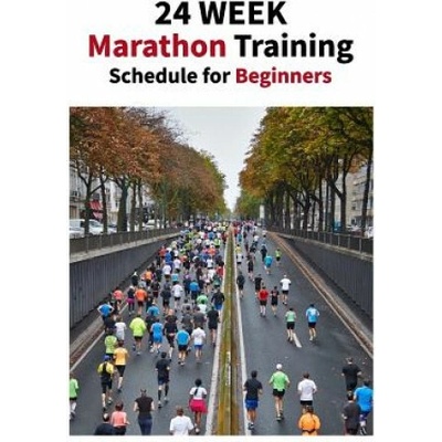 24 Week Marathon Training Schedule for Beginners: A 24-week training ...