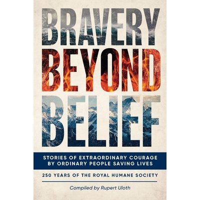 Bravery Beyond Belief Stories of Extraordinary Courage by Ordinary ...