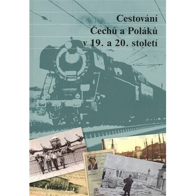 Cestování Čechů a Poláků v 19. a 20. století - Petr Kaleta Lukáš ...
