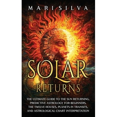 "Solar Returns: The Ultimate Guide to the Sun Returning, Predictive ...