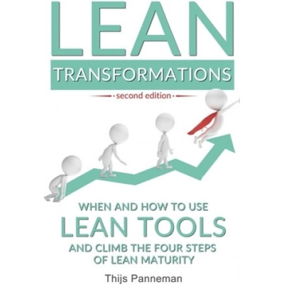 Lean Transformations: When and how to use lean tools and climb the four steps of lean maturity ...