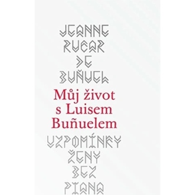 Vzpomínky ženy bez piana. Můj život s Luisem Bunuelem - Jeanne Rucar de ...