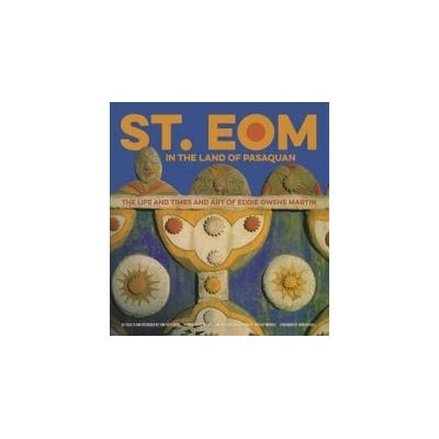 St. Eom in the Land of Pasaquan: The Life and Times and Art of Eddie ...