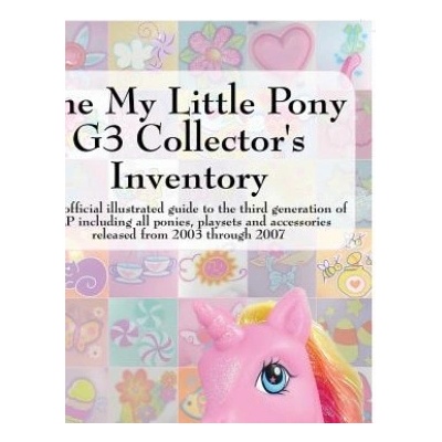 The My Little Pony G3 Collector's Inventory: An Unofficial Illustrated ...