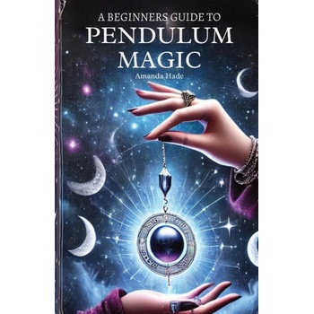 A Beginners Guide to Pendulum Magic od 14 € - Heureka.sk