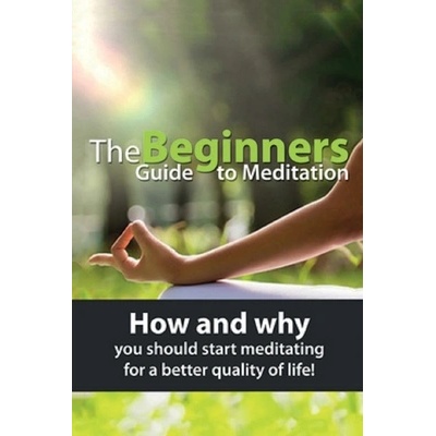 The Beginners Guide to Meditation: How and why you should start ...