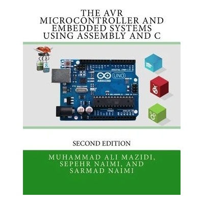 The Avr Microcontroller and Embedded Systems Using Assembly and C: Using Arduino Uno and Atmel ...