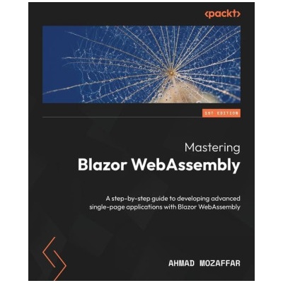 Mastering Blazor WebAssembly: A step-by-step guide to developing advanced single-page ...