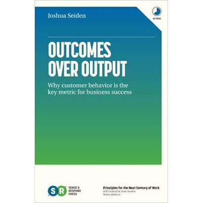 Outcomes Over Output: Why customer behavior is the key metric for ...