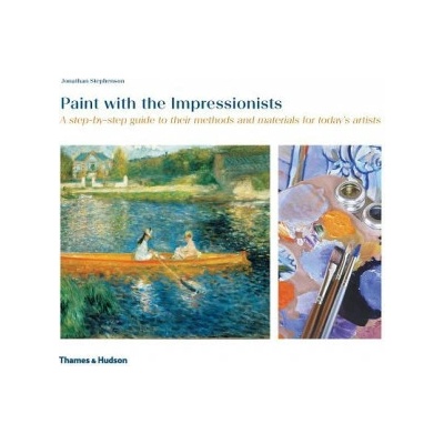 Paint with the Impressionists A Step-By-Step Guide to Their Methods and ...