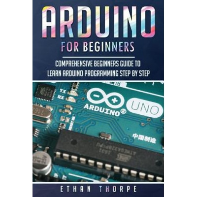Arduino for Beginners Comprehensive Beginners Guide to Learn Arduino Programming Step by Step od ...