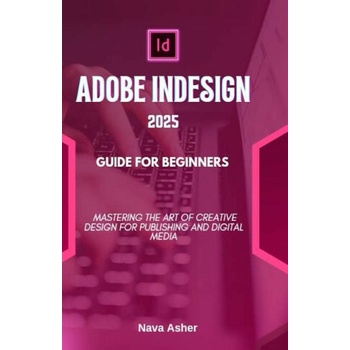 Adobe Indesign 2025 Guide for Beginners od 514 Kč - Heureka.cz