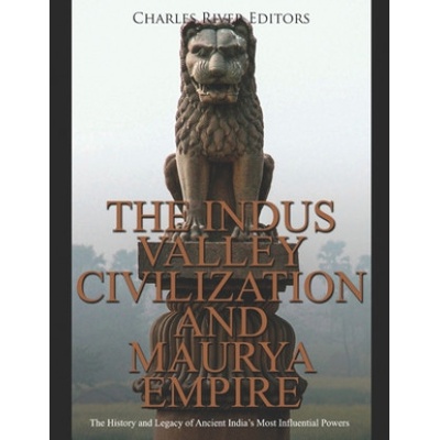 The Indus Valley Civilization and Maurya Empire The History and Legacy ...