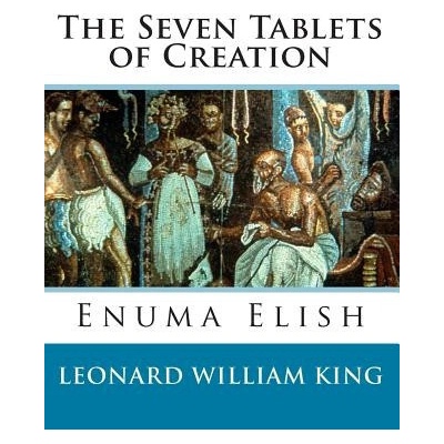 The Seven Tablets of Creation: Enuma Elish Complete od 9,39 € - Heureka.sk
