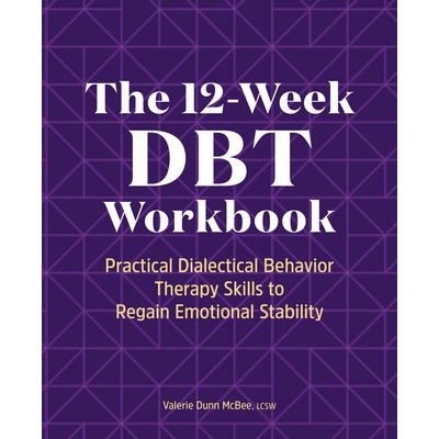 The 12-Week Dbt Workbook: Practical Dialectical Behavior Therapy Skills ...